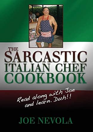 The Sarcastic Italian Chef Cookbook: Read along with Joe and learn. Duh ...