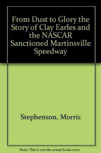 From Dust to Glory: The Story of Clay Earles and the NASCAR-Sanctioned ...