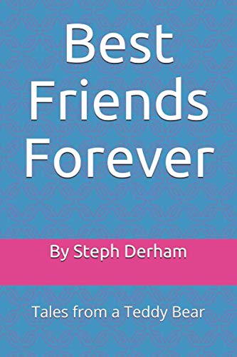 Best Friends Forever: Tales from a Teddy Bear: Derham, Steph, Derham ...