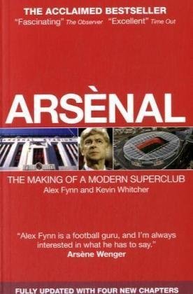 Arsenal: The Making of a Modern Superclub : Fynn, Alex, Whitcher, Kevin ...