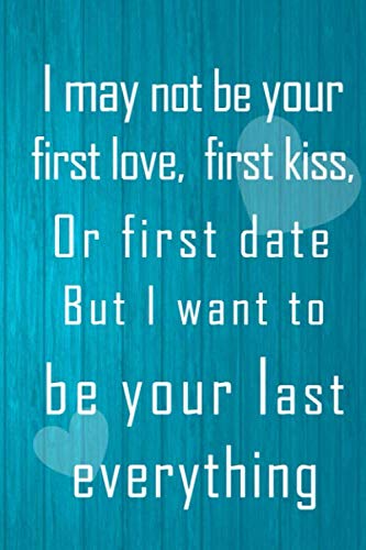 Amazon.com: I May Not Be First Love, First Kiss or First Date, But I ...