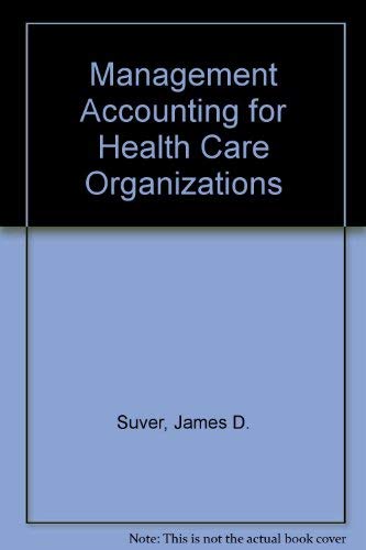 Management Accounting for Healthcare Organizations: Suver, James D ...