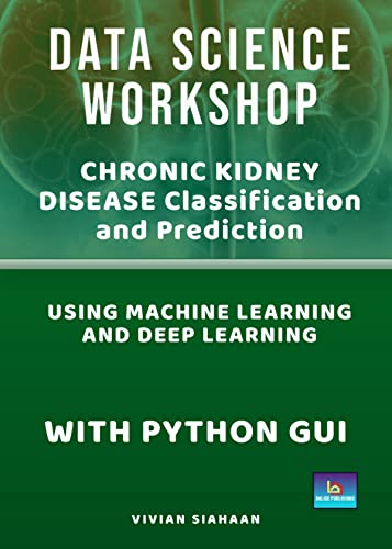 Amazon.com: DATA SCIENCE WORKSHOP: Chronic Kidney Disease Classification and Prediction Using ...