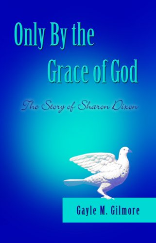Only by the Grace of God: The Story of Sharon Dixon - Kindle edition by ...