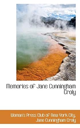 Memories of Jane Cunningham Croly: Press Club of New York City, Cunn ...