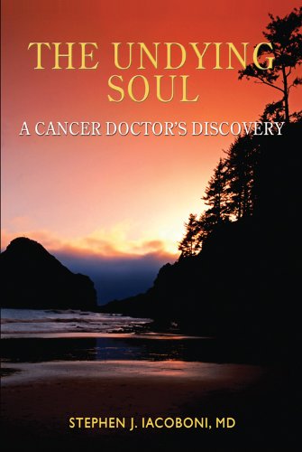 The Undying Soul: A Cancer Doctor's Discovery: Iacoboni, Stephen J ...