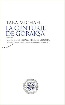 LA CENTURIE DE GORAKSA SUIVI DU GUIDE DES PRINCIPES DES SIDDHA: MICHAËL ...