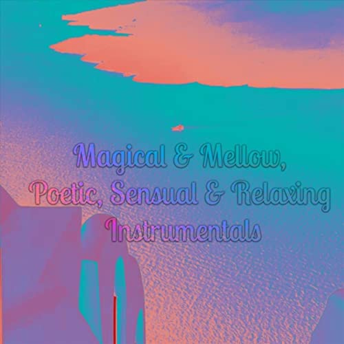 Play Magical & Mellow, Poetic, Sensual & Relaxing Instrumentals by VARIOUS ARTISTS on Amazon Music