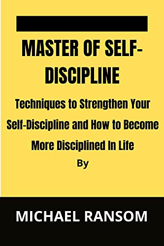 Amazon.com: MASTER OF SELF-DISCIPLINE: Techniques to Strengthen Your ...