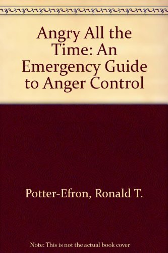 Angry All the Time: An Emergency Guide to Anger Control: Potter-Efron ...