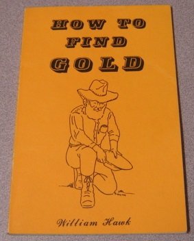 How to Find Gold: Amazon.co.uk: Hawk, William: 9781878565006: Books