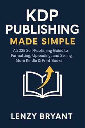 Amazon.com: KDP Publishing Made Simple: A 2025 Self‑Publishing Guide to Formatting, Uploading ...