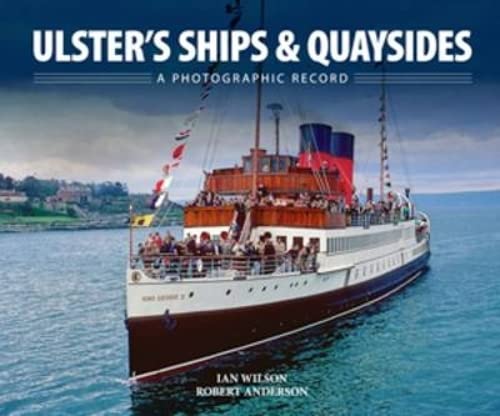 Ulster's Ships & Quaysides: A Photographic Record: Ian Wilson, Robert ...
