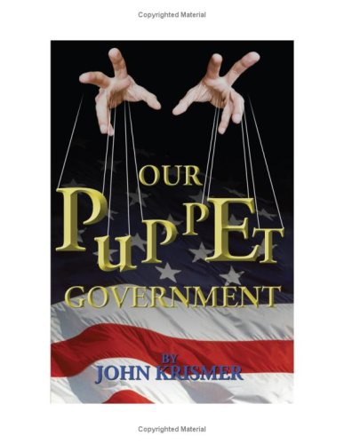 Our Puppet Government: Amazon.co.uk: Krismer, John R.: 9780980919165: Books