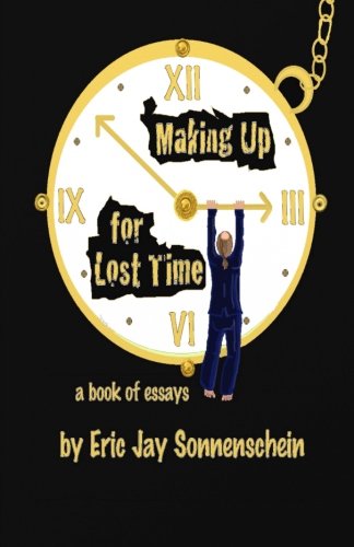 Making Up For Lost Time: Eric Jay Sonnenschein: 9780983194705: Amazon ...