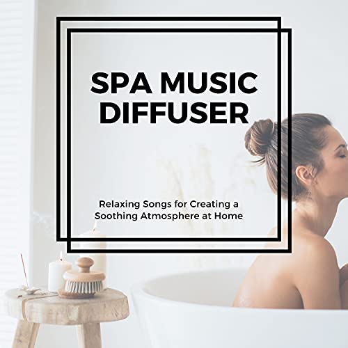 Spa Music Diffuser - Relaxing Songs for Creating a Soothing Atmosphere ...