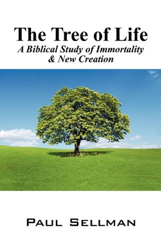 The Tree of Life: A Biblical Study of Immortality & New Creation ...