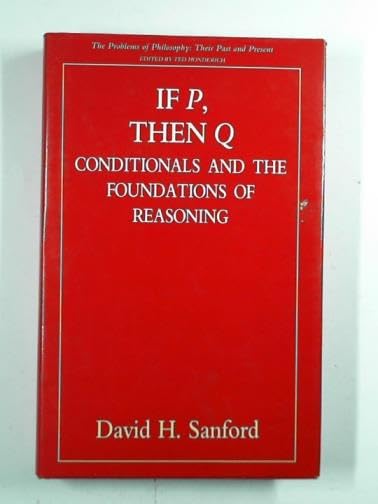 If P, Then Q: Conditionals and the Foundations of Reasoning: David H ...