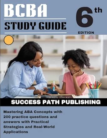 BCBA STUDY GUIDE 6TH EDITION: Mastering ABA Concepts with 200 practice ...