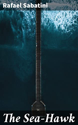 The Sea-Hawk - Kindle edition by Sabatini, Rafael. Literature & Fiction ...