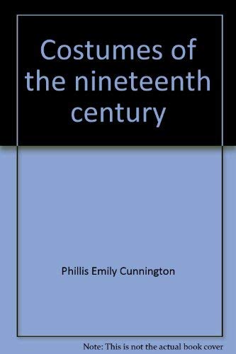 Costumes of The Nineteenth Century: Cunnington, Phillis Emily ...