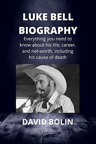 LUKE BELL BIOGRAPHY: Everything you need to know about his life, career ...