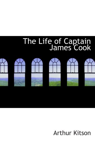 The Life of Captain James Cook: The Circumnavigator: Kitson, Arthur ...