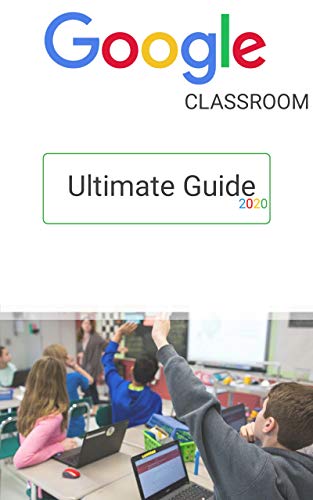 Amazon.com: Google Classroom 2020: User Manual to Learn Everything ...