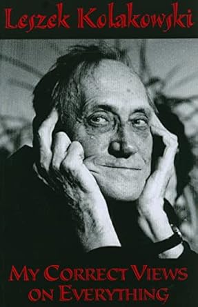 My Correct Views on Everything: Kolakowski, Leszek, Janowski, Zbigniew ...