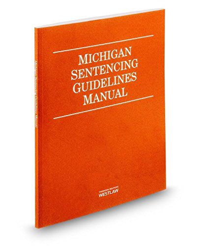 Michigan Sentencing Guidelines Manual, 2014 ed.: Thomson West ...