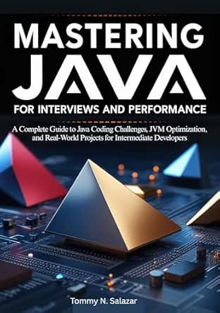Mastering Java for Interviews and Performance: A Complete Guide to Java Coding Challenges, JVM ...