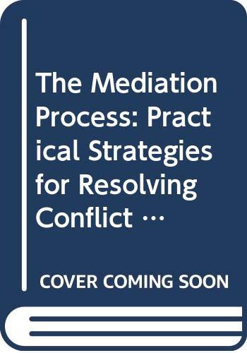 The Mediation Process: Practical Strategies for Resolving Conflict ...