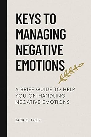 keys to managing negative emotions: A brief guide to help you on ...