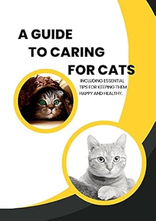 A guide to caring for cats, including essential tips for keeping them ...