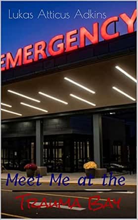 Meet Me at The Trauma Bay: Stopping a Serial Killer Legacy (The ...