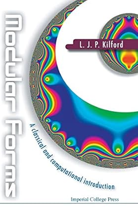 MODULAR FORMS: A CLASSICAL AND COMPUTATIONAL INTRODUCTION: Kilford ...