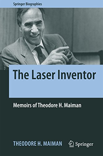 The Laser Inventor: Memoirs of Theodore H. Maiman (Springer Biographies ...