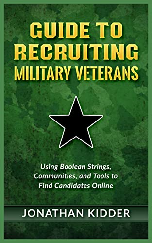 Amazon.com: Guide to Recruiting Military Veterans: Using Boolean Strings, Communities, and Tools ...