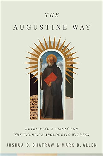 The Augustine Way: Retrieving a Vision for the Church's Apologetic ...