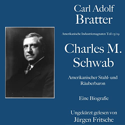 Amazon.com: Charles M. Schwab - Amerikanischer Stahl- und Räuberbaron ...