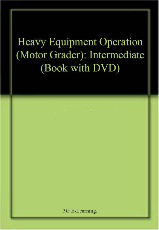 Heavy Equipment Operation (Motor Grader): Intermediate (Book with DVD ...