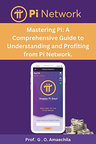 MASTERING PI: A COMPREHENSIVE GUIDE TO UNDERSTANDING AND PROFITING FROM ...