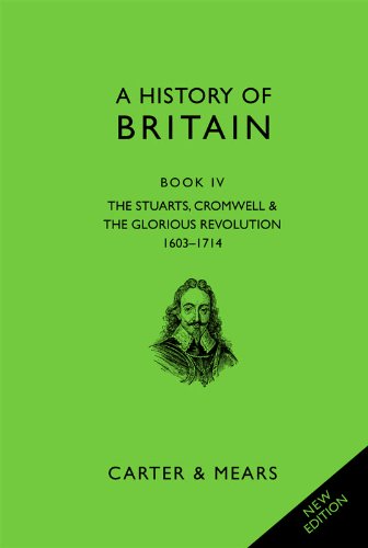 A History of Britain Book IV: The Stuarts, Cromwell and The Glorious ...