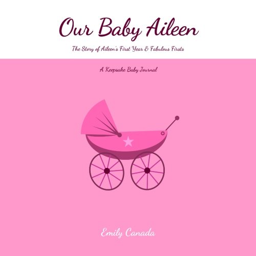 Our Baby Aileen, The Story of Aileen's First Year and Fabulous Firsts ...