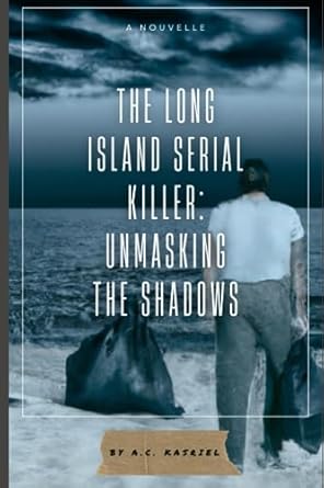 The Long Island Serial Killer: Unmasking the Shadows: Amazon.co.uk ...