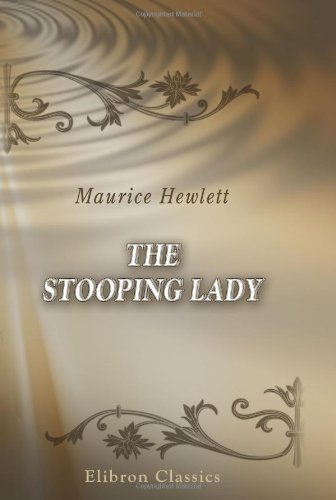 The Stooping Lady: Hewlett, Maurice Henry: 9780543907868: Amazon.com: Books