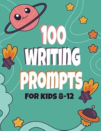 100 Writing Prompts for Kids 8-12: Fun and Engaging Prompts for Kids to ...