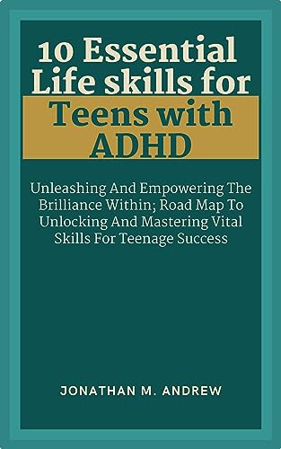Amazon.com: 10 Essential Life skills for Teens with ADHD: Unleashing ...