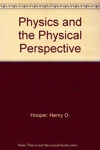 Physics and the physical perspective: Hooper, Henry O: 9780060429126 ...