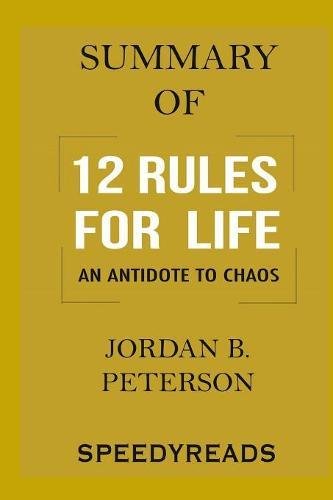 Summary of 12 Rules for Life: An Antidote to Chaos by Jordan B ...